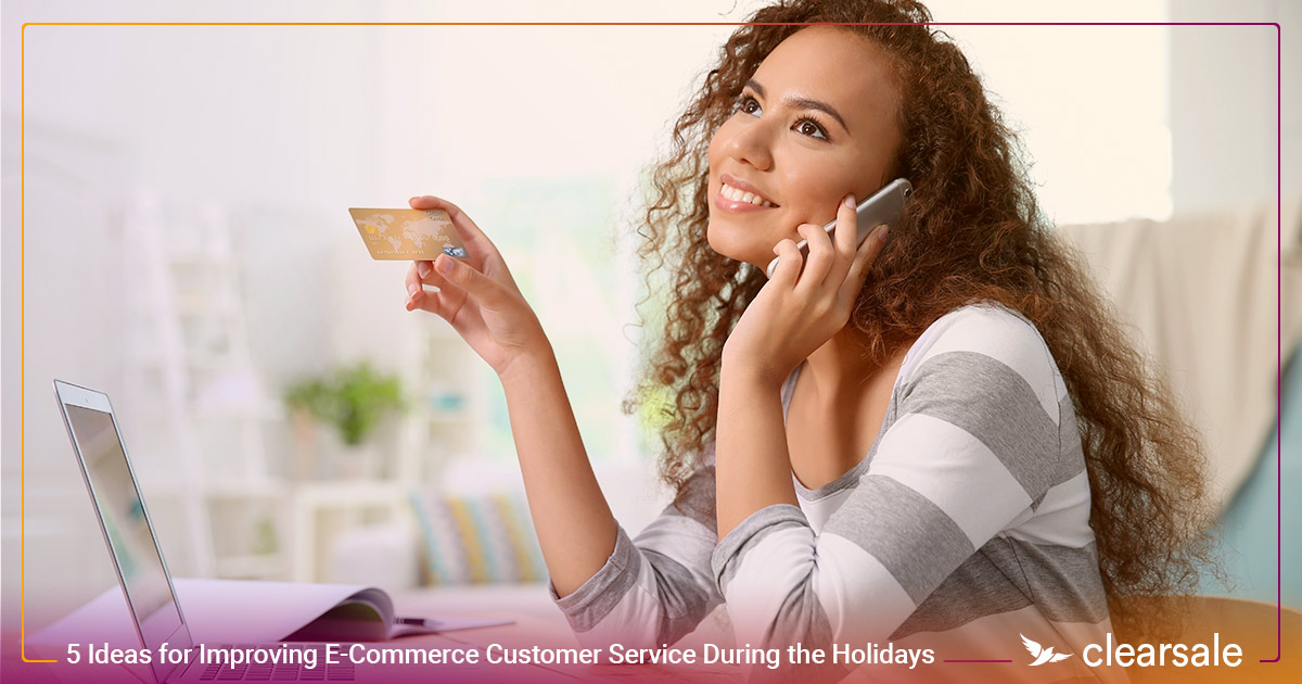 5 Ways for Improving E-Commerce Customer Service During the Holidays