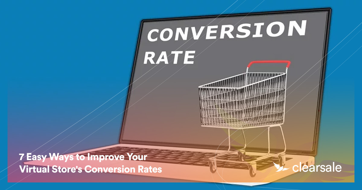 7 Easy Ways to Improve Your Virtual Store's Conversion Rates