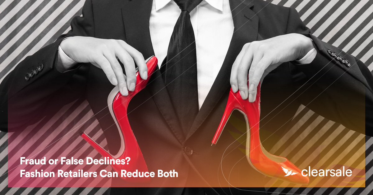 Fraud or False Declines? Fashion Retailers Can Reduce Both