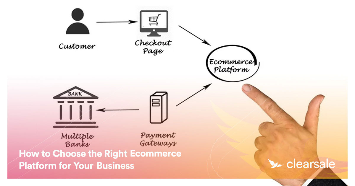 How to Choose the Right Ecommerce Platform for Your Business?