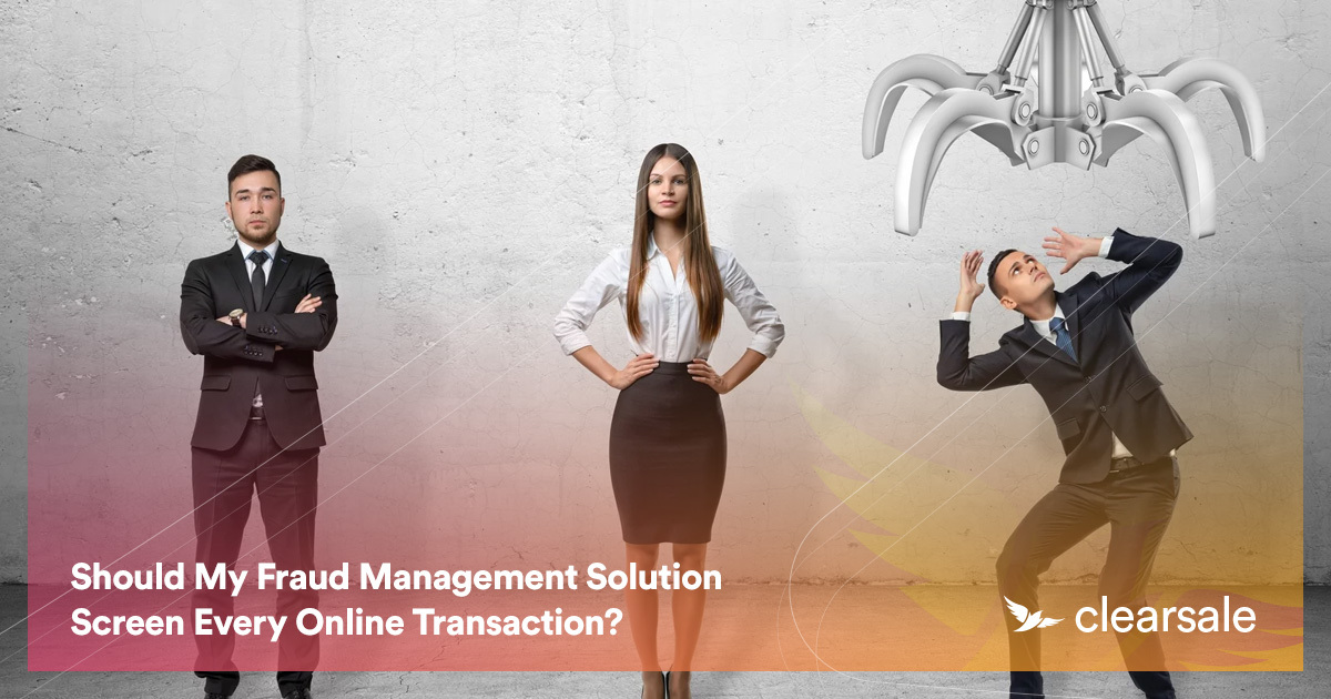 Every Online Transaction Should be Screened by My Fraud Management?